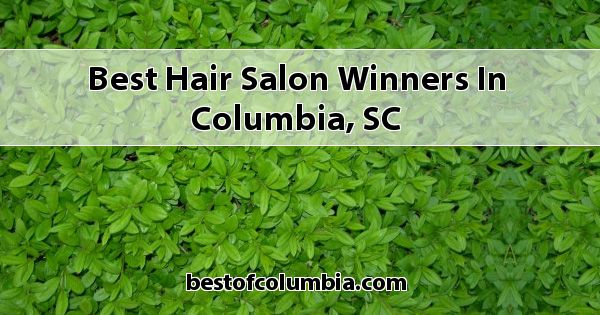 Best Hair Salon Winners in Columbia, SC 2022